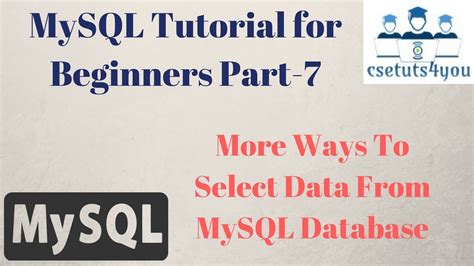 Mysql Tutorial For Beginners Part 7 More Ways To Select Data From Mysql