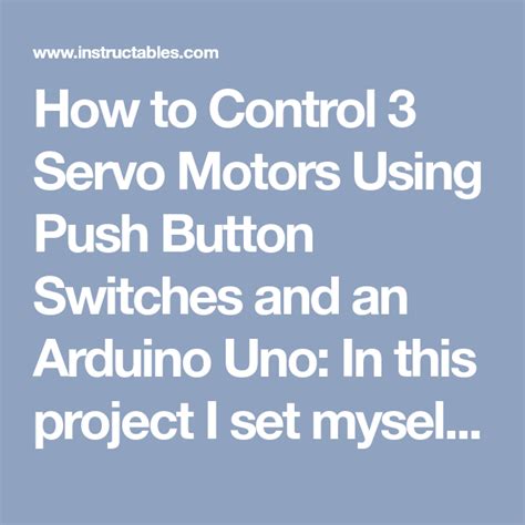 How To Control 3 Servo Motors Using Push Button Switches And An Arduino Uno Arduino Switches