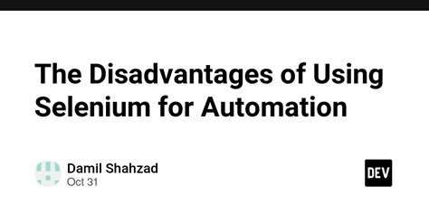 The Disadvantages Of Using Selenium For Automation Dev Community