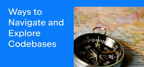 ways to navigate and explore codebases the tools blog