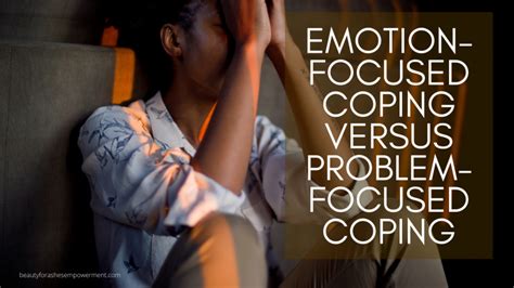 Emotion Focused Coping Versus Problem Focused Coping Beautyforashes Empowerment