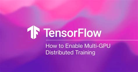 Enabling Multi Gpu Distributed Training In Tensorflow Sabrepc Blog