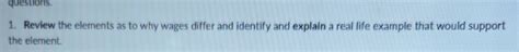 Review The Elements As To Why Wages Differ And Identify And Explain A Real Life Example That