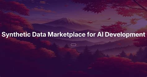Synthetic Data Marketplace For Ai Development Oasis Of Ideas