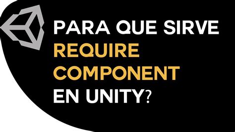 Qué es y Cómo usar Require Component Unity Comodín Studios Tutoriales