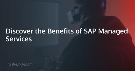 Discover The Benefits Of Sap Managed Services Flash Jungle