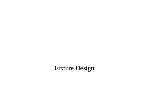 Advanced Manufacturing Technologies Lecture Fixture Design