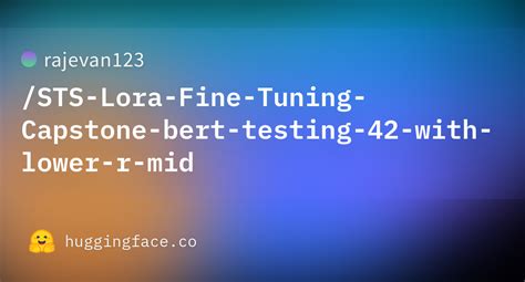 Rajevan STS Lora Fine Tuning Capstone Bert Testing With Lower R Mid At Main