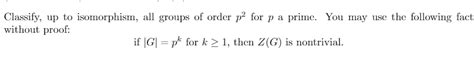 Solved Classify Up To Isomorphism All Groups Of Order P2