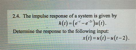 Solved The Impulse Response Of A System Is Given By H T Chegg