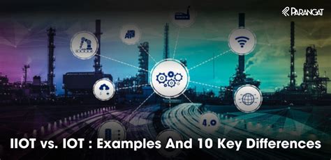 Iot Vs Iiot Examples And 10 Key Differences Parangat Technologies