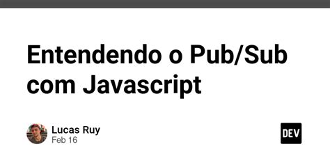 Entendendo O Pubsub Com Javascript Dev Community