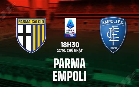 Nhận định Bóng đá Parma Vs Empoli VĐqg Italia Hôm Nay