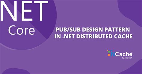 Pub Sub Design Pattern In NET Distributed Cache