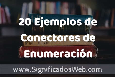 20 Ejemplos De Conectores De Enumeración ️ Tipos Definición Y Análisis