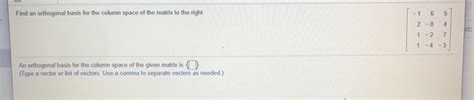 Solved Find An Orthogonal Basis For The Column Space Of The