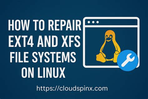 How To Repair Ext4 And Xfs File Systems On Linux Cloudspinx