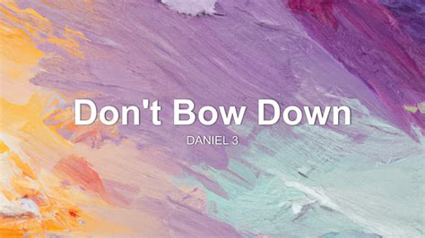 Dont Bow Down Sermon By Sermon Research Assistant Daniel 3
