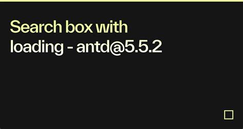 Search Box With Loading Antd552 Codesandbox