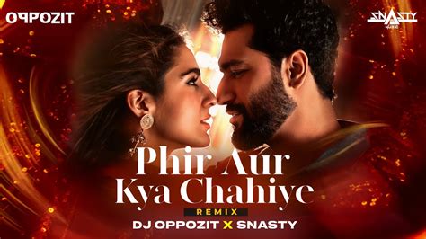 Phir Aur Kya Chahiye Dj Oppozit X Snasty Remix Youtube