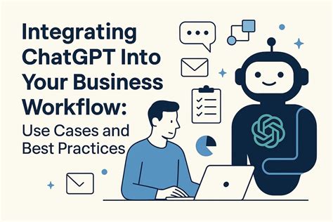 Integrating Chatgpt Into Your Business Workflow Use Cases And Best