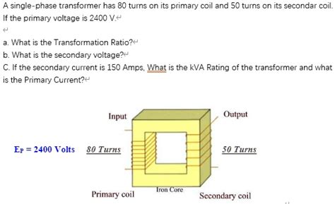 A Single Phase Transformer Has Turns On Its Primary Coil And Turns On Its Secondary Coil