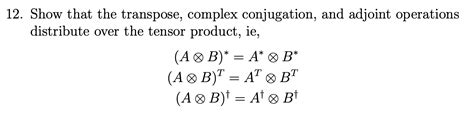Solved 12 Show That The Transpose Complex Conjugation Chegg Com