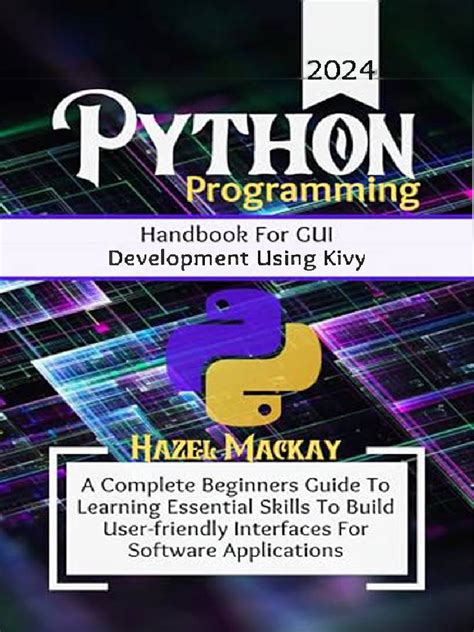 Hazel Mackay Python Programming Handbook For Gui Development Using Kivy Independently
