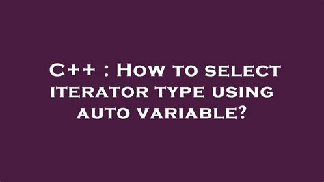 C How To Select Iterator Type Using Auto Variable Youtube