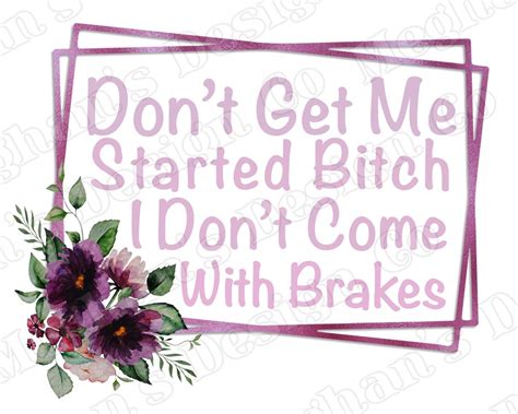 Dont Get Me Started Bitch I Dont Come With Brakes Mug Sassy Bad
