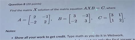 Solved Question 8 20 Points Find The Matrix X Solution Of