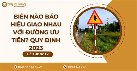 Biển Nào Báo Hiệu Giao Nhau Với Đường Ưu Tiên Quy Định 2023