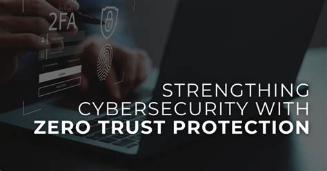 Strengthening Cybersecurity With Zero Trust Protection