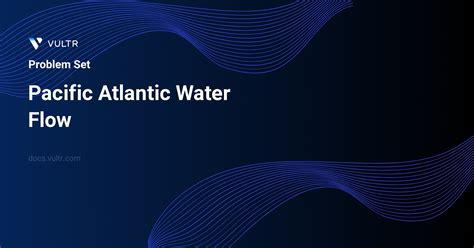 417 Pacific Atlantic Water Flow Solutions And Explanation Vultr Docs