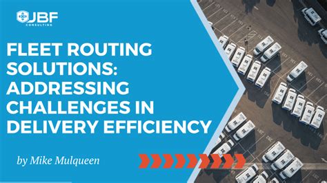 Fleet Routing Solutions Addressing Challenges In Delivery Efficiency