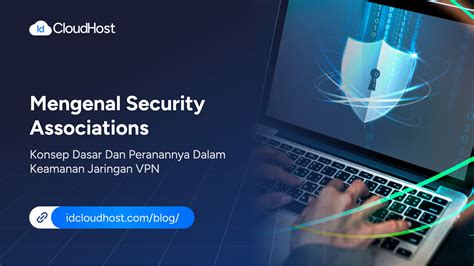 Mengenal Security Associations Dan Perannya Dalam Keamanan Idcloudhost Mengenal Security Associations Dan Perannya Dalam Keamanan Idcloudhost
