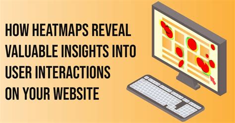 how heatmaps reveal key user insights on your website