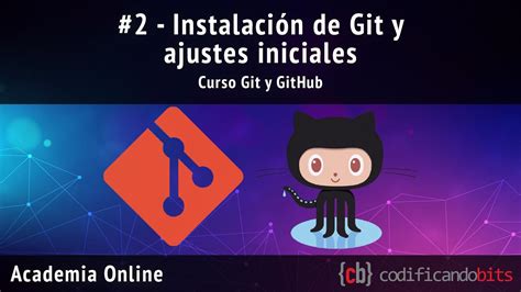 Curso Git Y Github Instalaci N De Git Y Ajustes Iniciales Codificando Bits