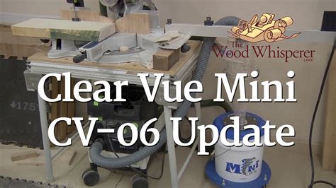 232 Clear Vue Mini Cv 06 Update The Wood Whisperer