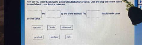 Solved How Can You Check The Answer To A Decimal Multiplication Problem Drag And Drop The