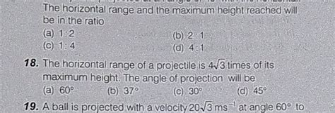The Horizontal Range And The Maximum Height Reached Will Be In The Ratio