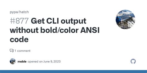 Get Cli Output Without Boldcolor Ansi Code · Issue 877 · Pypahatch