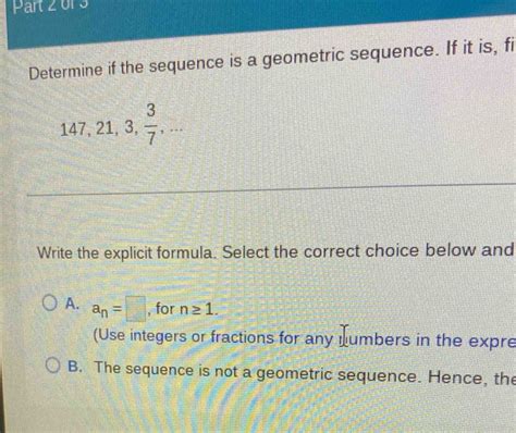 Solved Part 2 Of 3 Determine If The Sequence Is A Geometric Sequence If It Is Fi 147 21 3