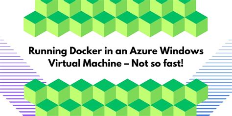 Donald Lutz On Linkedin Running Docker In An Azure Windows Virtual Machine Not So Fast