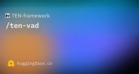 Ten Frameworkten Vad · Hugging Face
