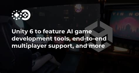 Unity 6 To Feature Ai Game Development Tools End To End Multiplayer Support And More Game
