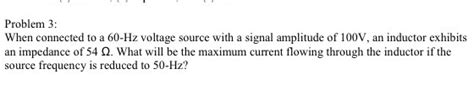 Solved When Connected To A 60 Hz Voltage Source With A Chegg Com