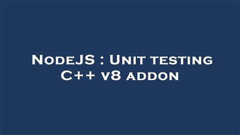 Nodejs Unit Testing C V8 Addon Youtube