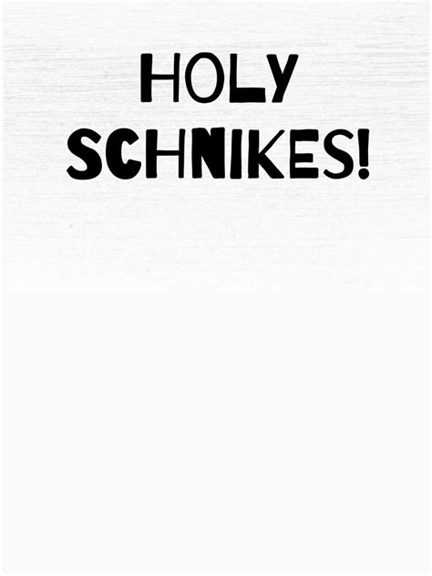 Holy Schnikes T Shirt By Tylamilian Redbubble