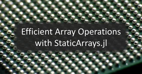 Mastering Efficient Array Operations With Staticarrays Jl In Julia